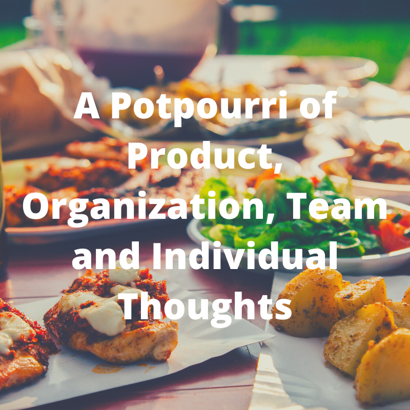 A Potpourri of Product, Organization, Team and Individual Thoughts ...