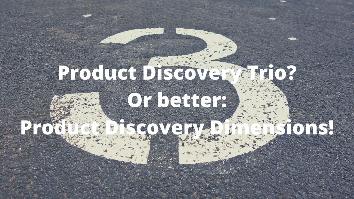 Product Discovery Trio? Or better: Product Discovery Dimensions ...